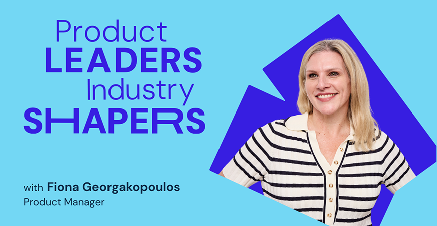 From customs broker to product leader: Fiona Georgakopoulos on making ...